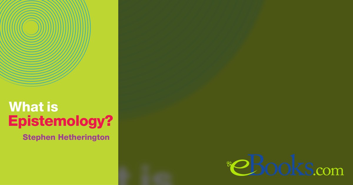 What is Epistemology? by Stephen Hetherington (ebook)