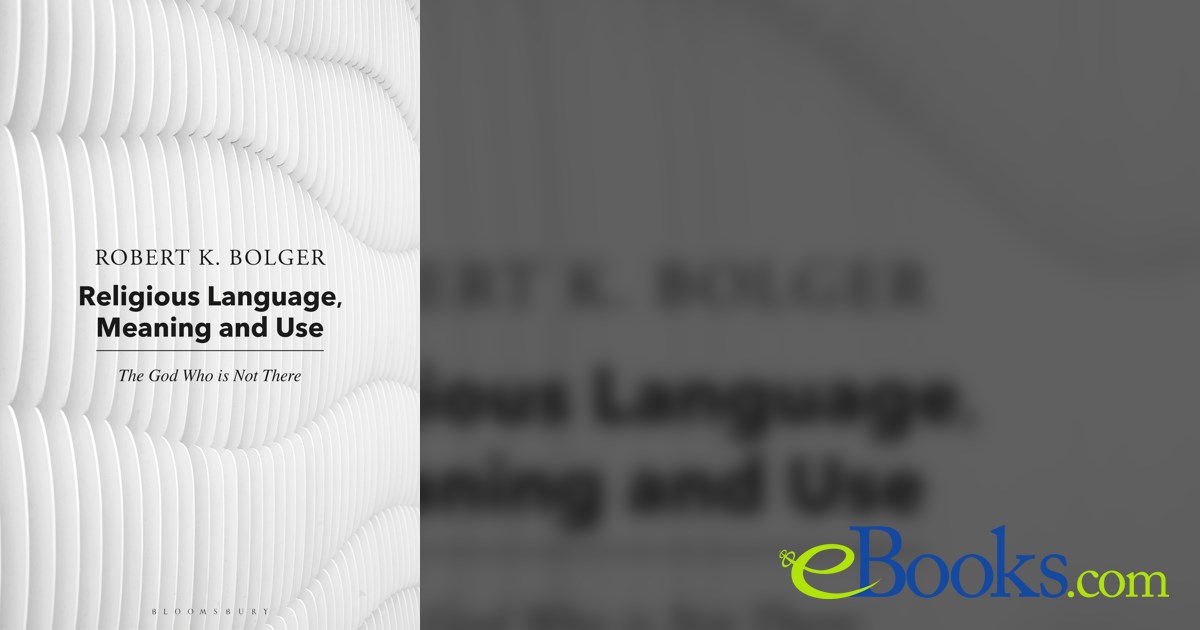 Religious Language, Meaning, and Use by Robert K. Bolger (ebook)