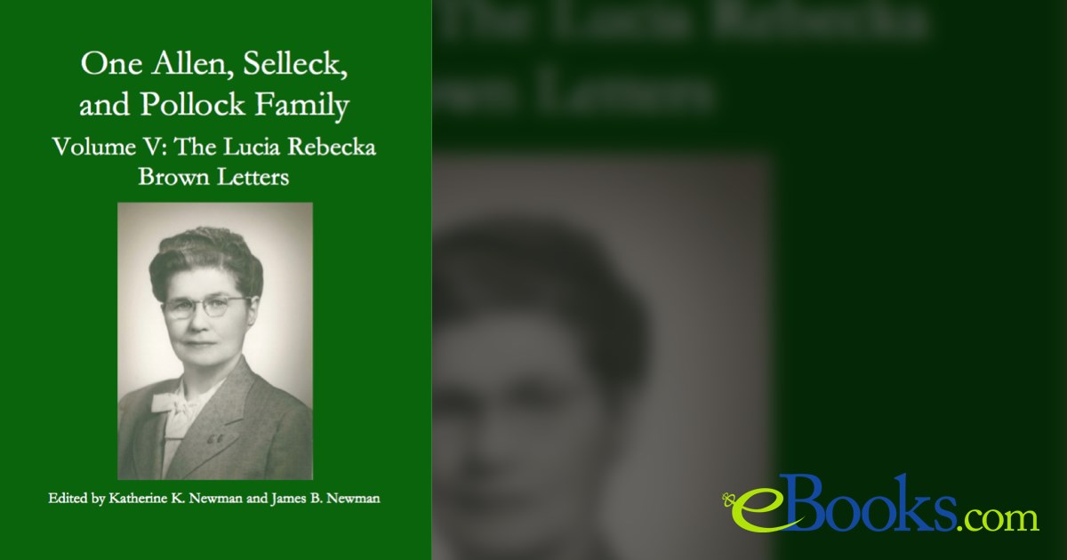 One Allen, Selleck and Pollock Family, Volume V: The Lucia Rebecka ...