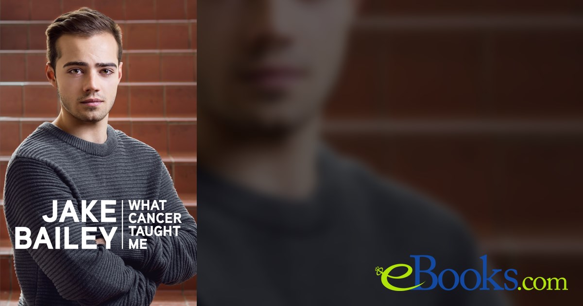 Jake Bailey: What cancer taught me by Jake Bailey (ebook)