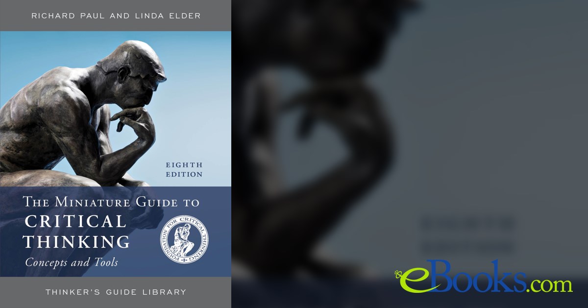 The Miniature Guide to Critical Thinking Concepts and Tools