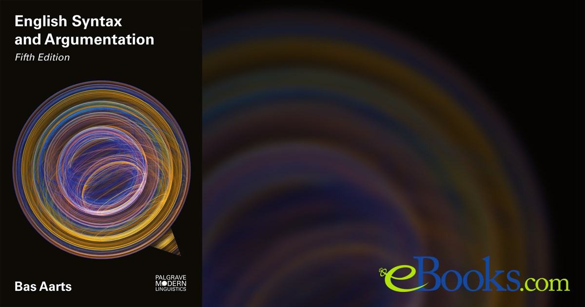English Syntax and Argumentation (5th ed.) by Bas Aarts (ebook) English Syntax and Argumentation (5th ed.) by Bas Aarts (ebook)