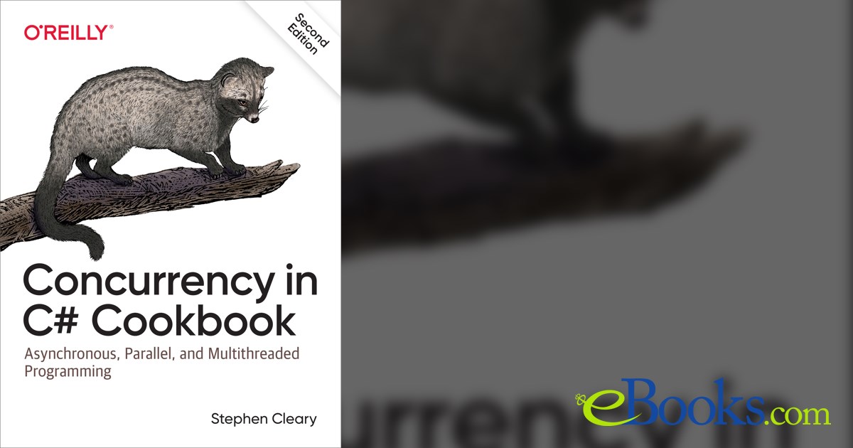 Concurrency in C# Cookbook (2nd ed.) by Stephen Cleary (ebook)