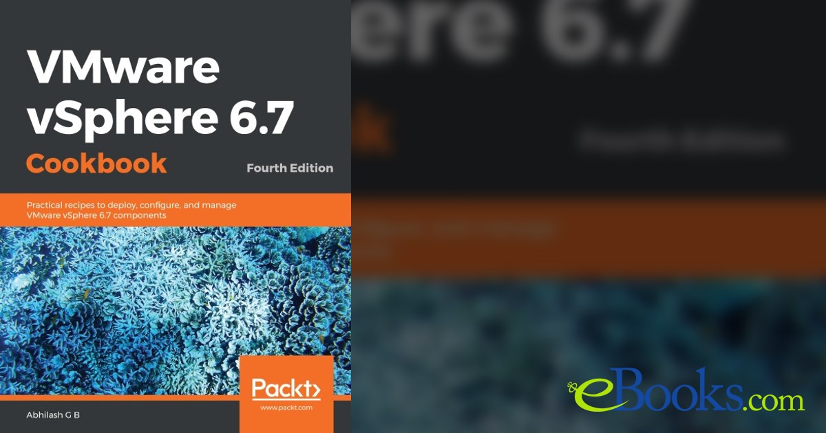 VMware vSphere 6.7 Cookbook (4th ed.) by Abhilash G B (ebook)