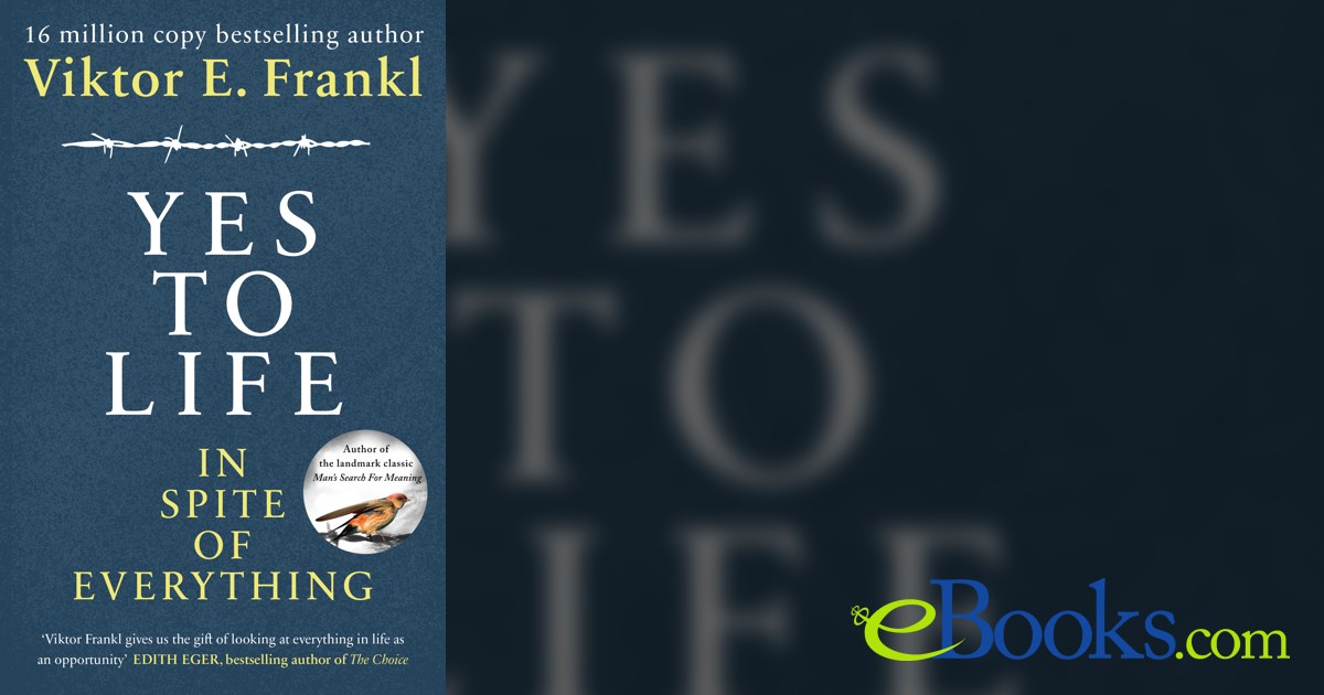 Yes To Life In Spite of Everything by Viktor E Frankl (ebook)