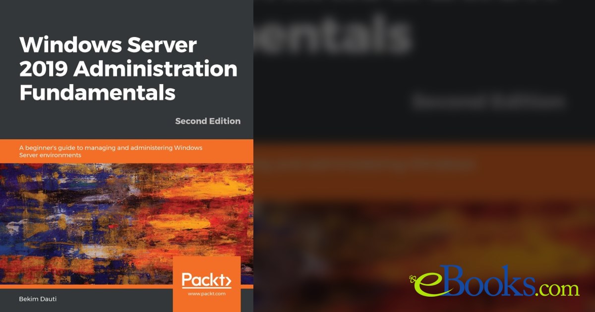 Windows Server 2019 Administration Fundamentals (2nd ed.)
