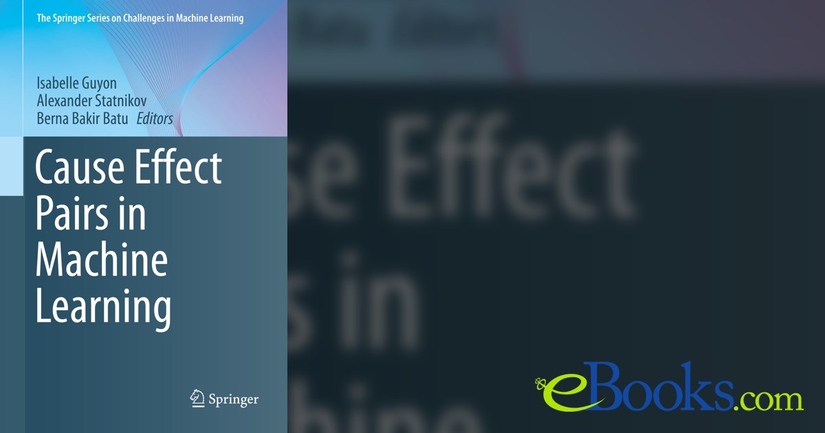 Cause Effect Pairs in Machine Learning by Isabelle Guyon (ebook)