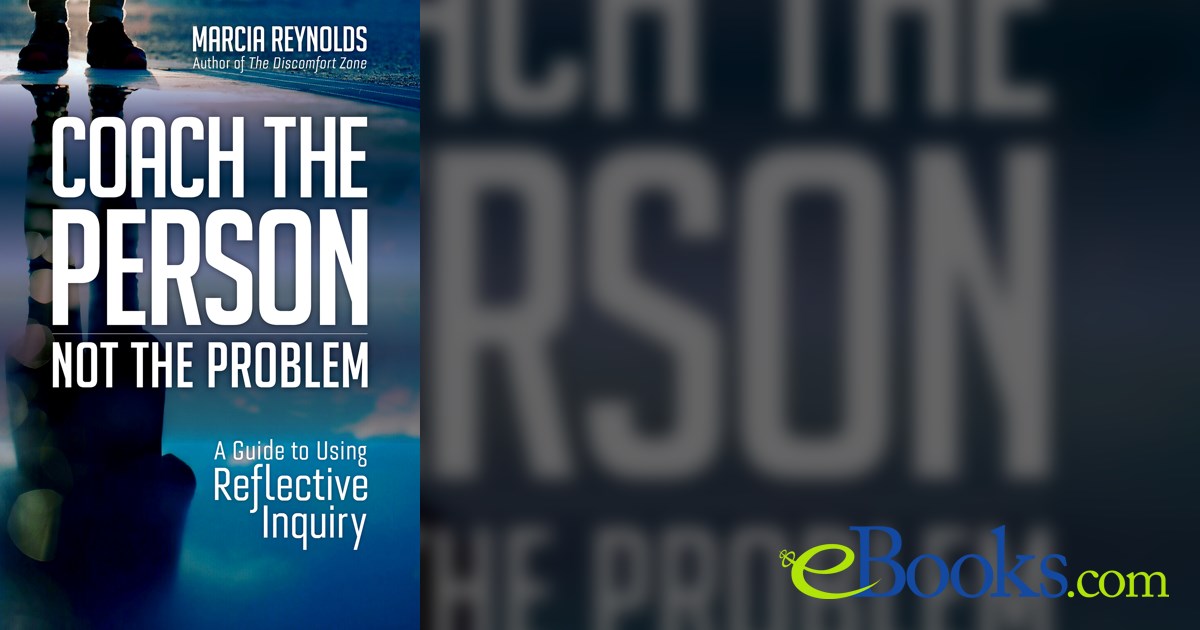 Coach the Person, Not the Problem by Marcia Reynolds (ebook)