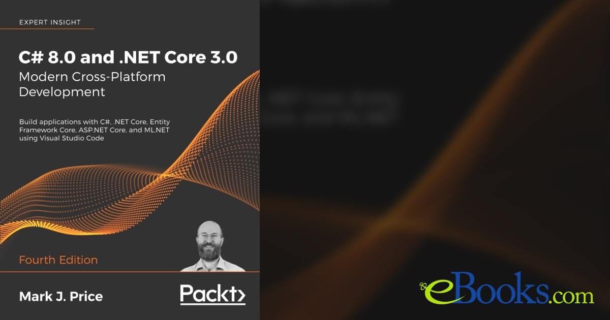 C# 8.0 and .NET Core 3.0 – Modern Cross-Platform Development