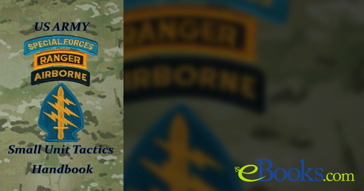 US Army Small Unit Tactics Handbook by Paul D LeFavor (ebook)