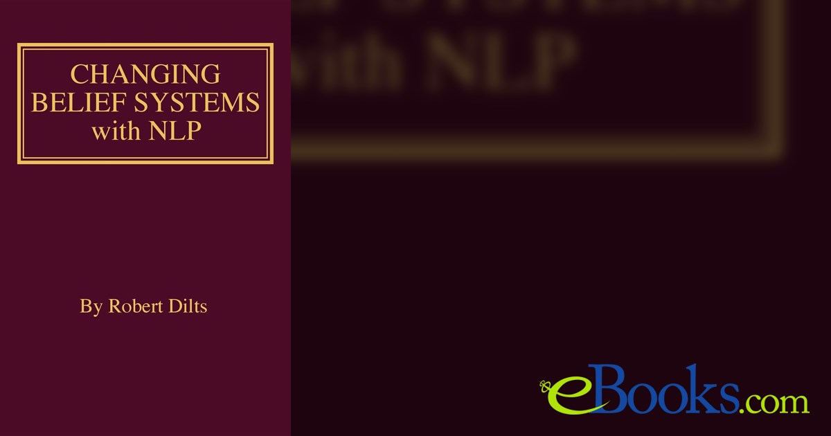 Changing Belief Systems With NLP by Robert Brian Dilts (ebook)