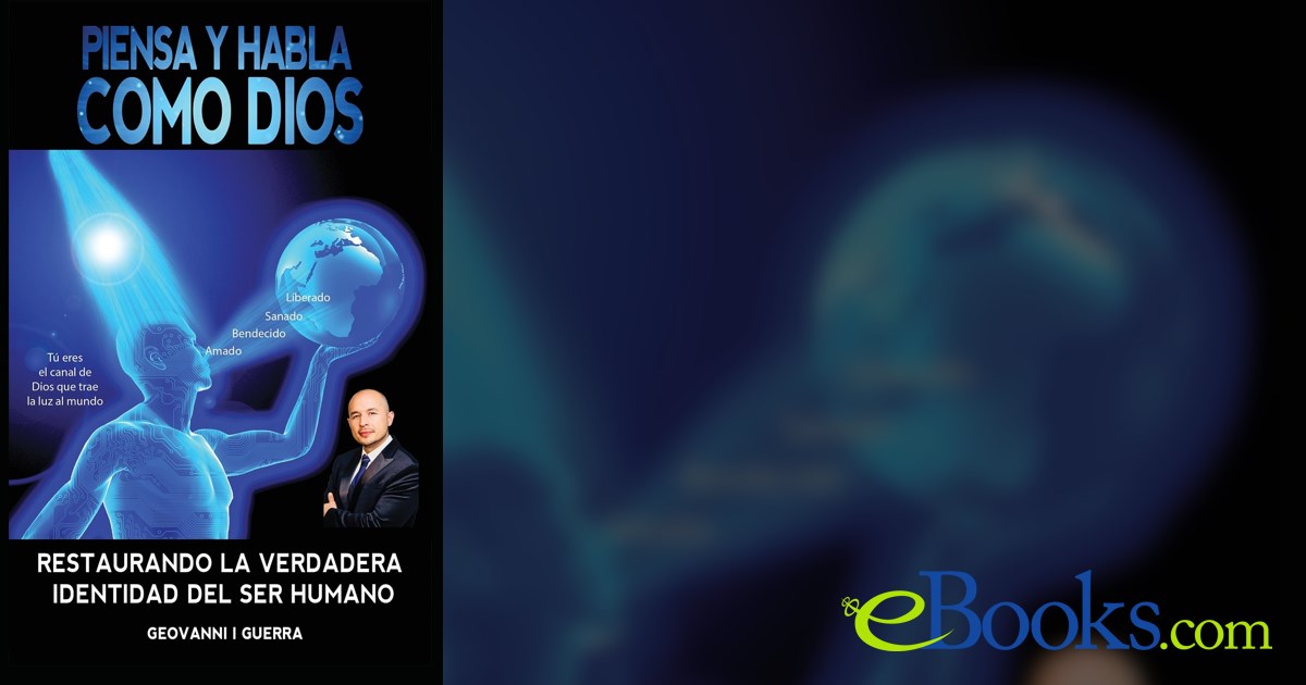 Piensa Y Habla Como Dios Restaurando La Verdadera Identidad Del Ser Humano