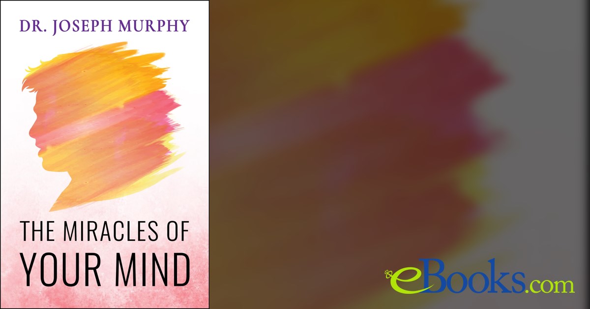 The Miracles of Your Mind by Joseph Murphy (ebook)
