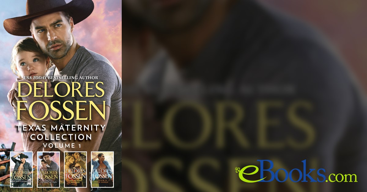 Texas Maternity Collection Vol 1/The Baby's Guardian/Daddy Devastating/The Mommy Mystery/Savior ...