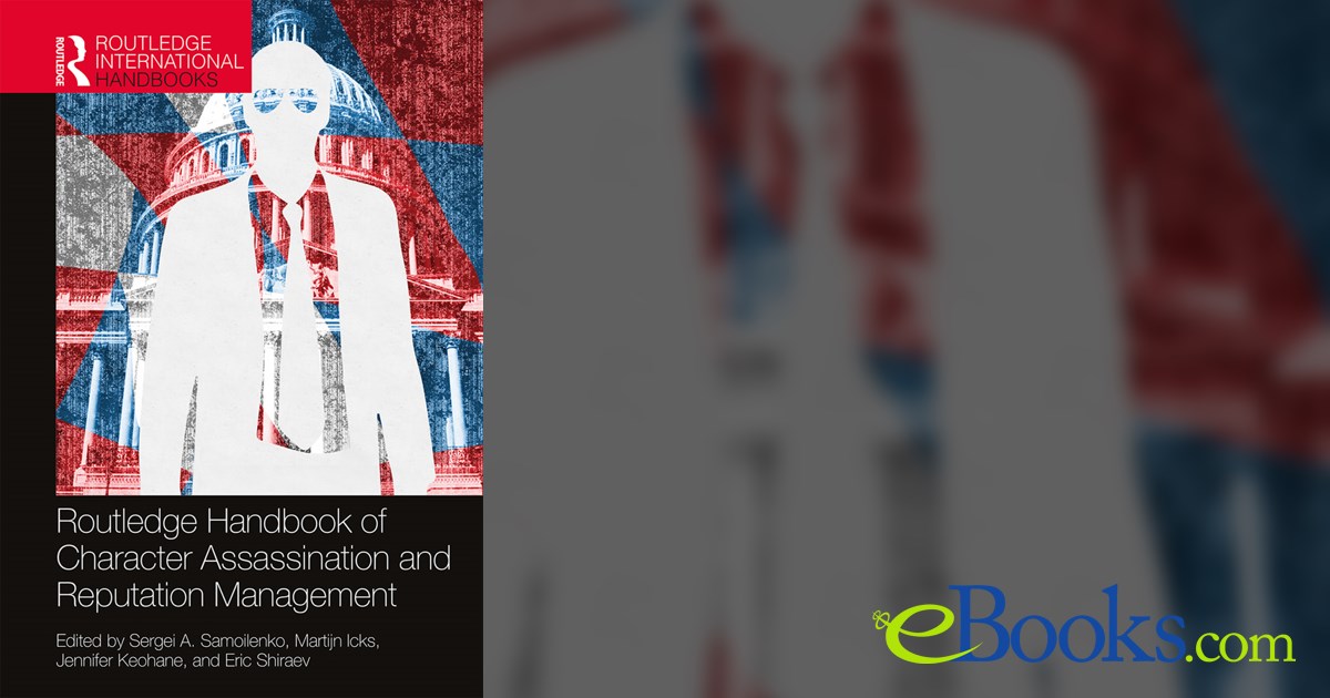 Routledge Handbook of Character Assassination and Reputation Management