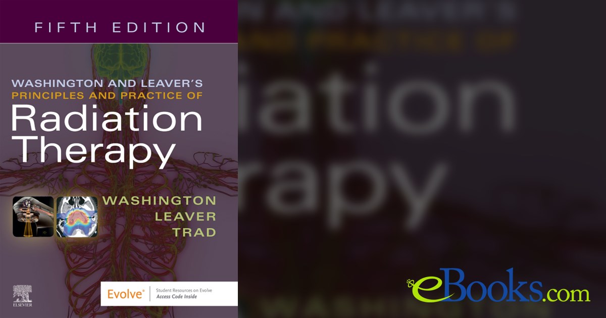 Washington & Leaver's Principles and Practice of Radiation Therapy E-Book