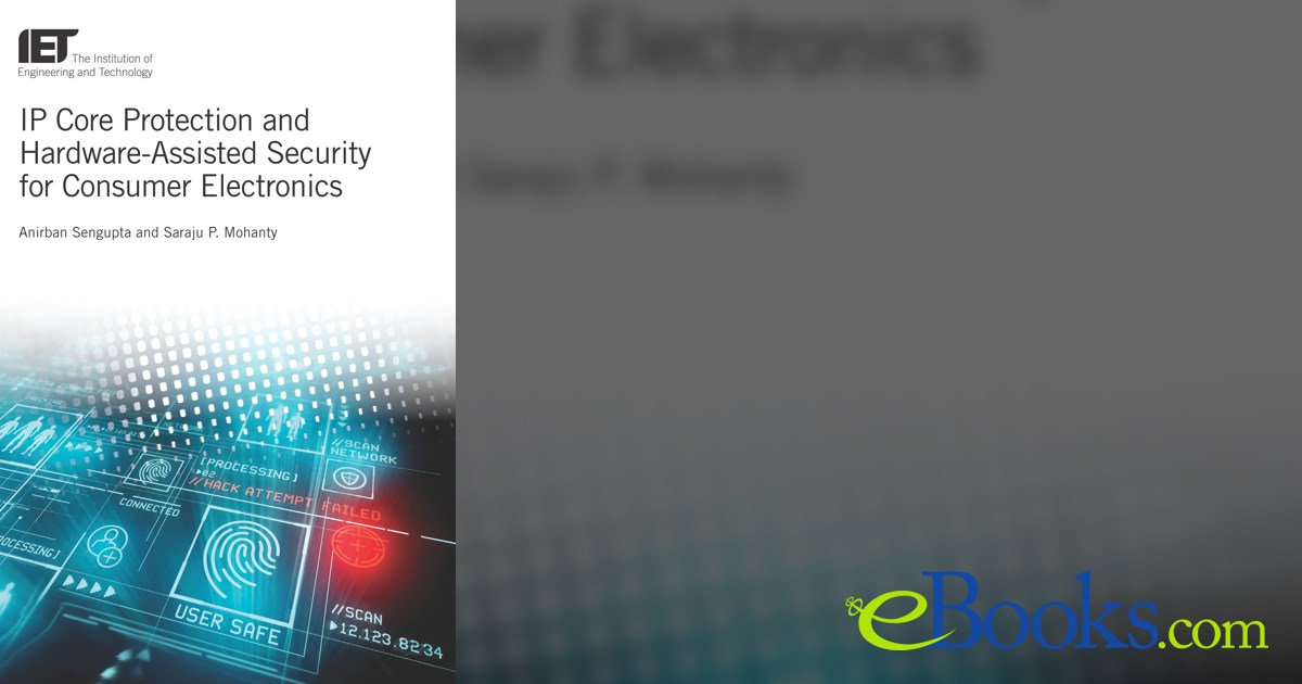 IP Core Protection and Hardware-Assisted Security for Consumer Electronics