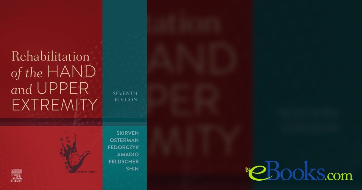 Rehabilitation of the Hand and Upper Extremity, E-Book