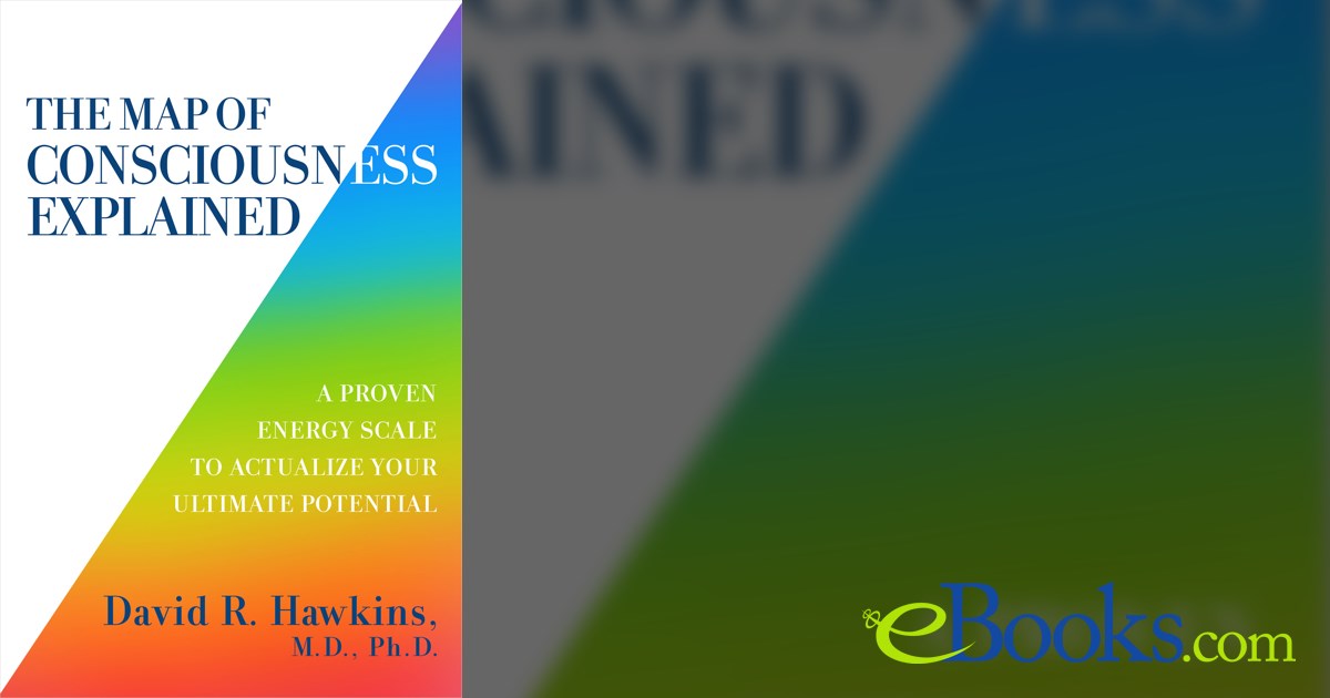 The Map of Consciousness Explained by David R. Hawkins (ebook)