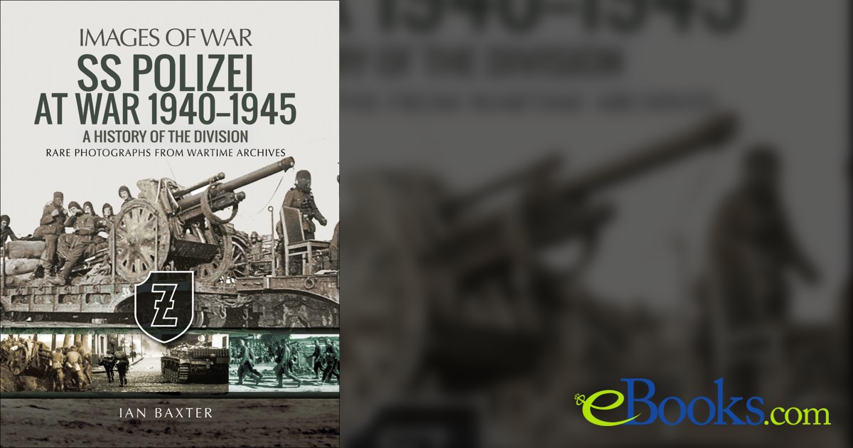 SS Polizei at War, 1940–1945 by Ian Baxter (ebook)