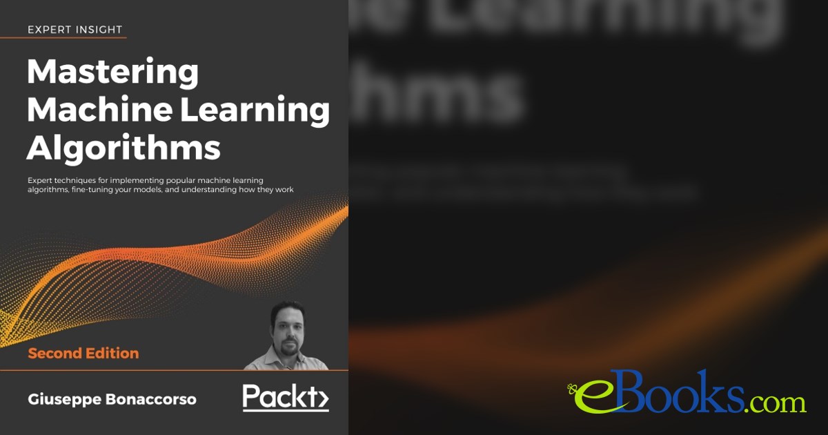 Mastering Machine Learning Algorithms (2nd ed.) Mastering Machine Learning Algorithms (2nd ed.)