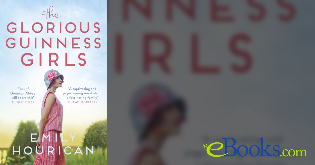 The Glorious Guinness Girls by Emily Hourican (ebook)