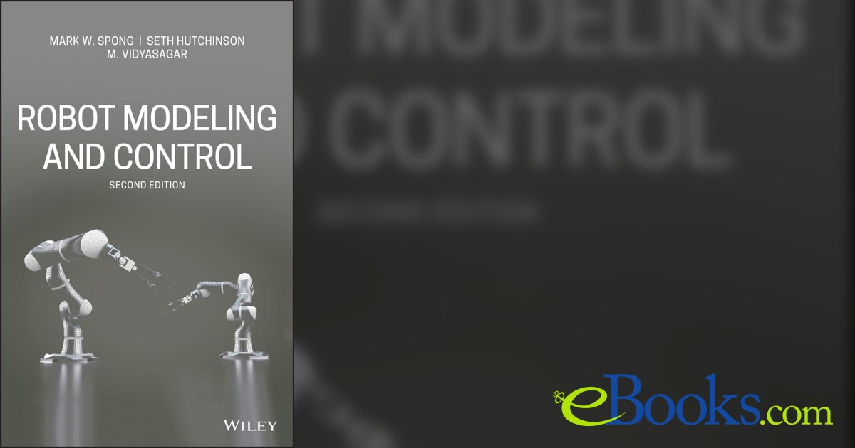Robot Modeling and Control (2nd ed.) by Mark W. Spong (ebook) Robot Modeling and Control (2nd ed.) by Mark W. Spong (ebook)