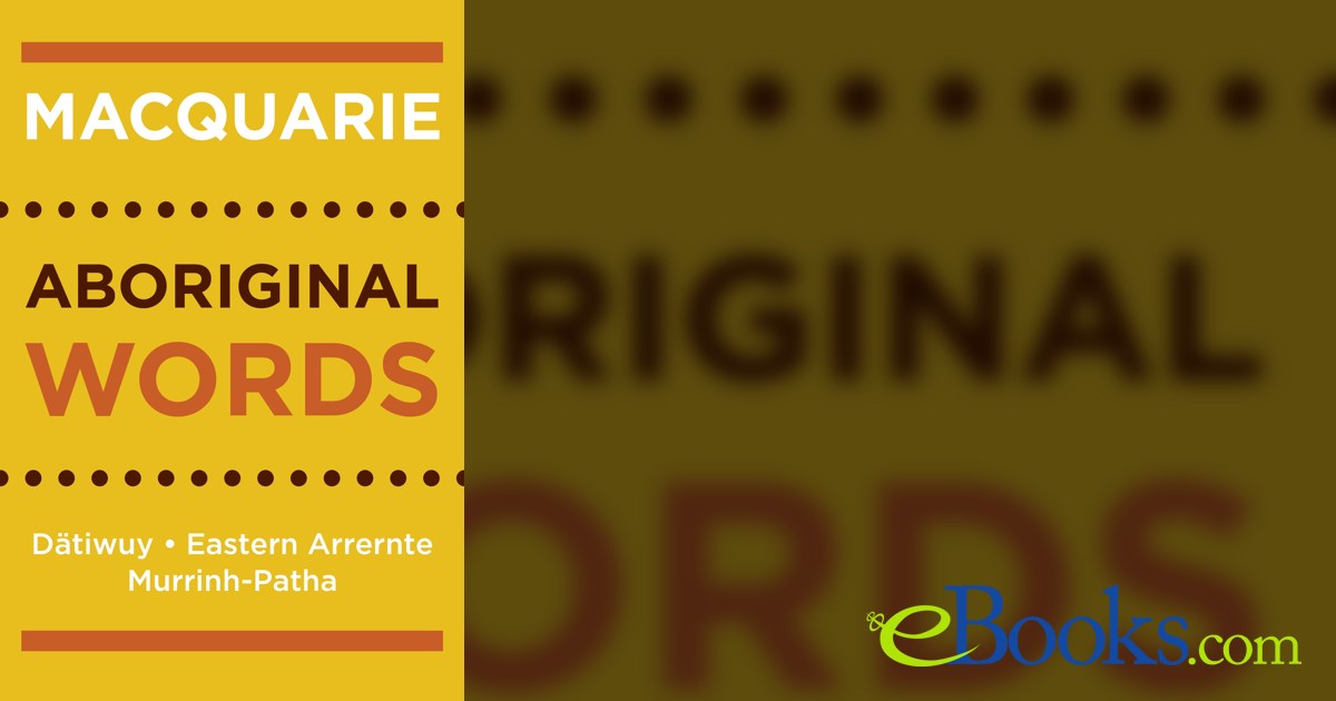 Macquarie Aboriginal Words: Datiwuy, Eastern Arrernte, Murrinh-Patha