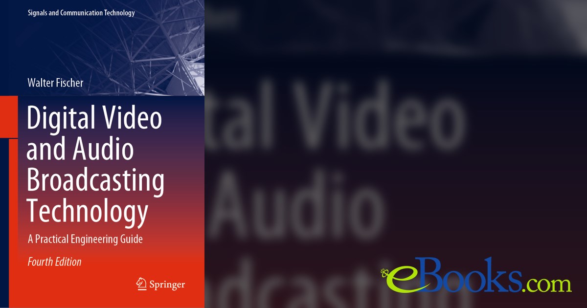 Digital Video and Audio Broadcasting Technology (4th ed.)