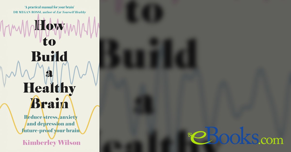 How to Build a Healthy Brain by Kimberley Wilson (ebook)