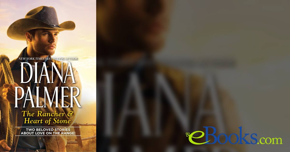 The Rancher/Heart of Stone by Diana Palmer (ebook)