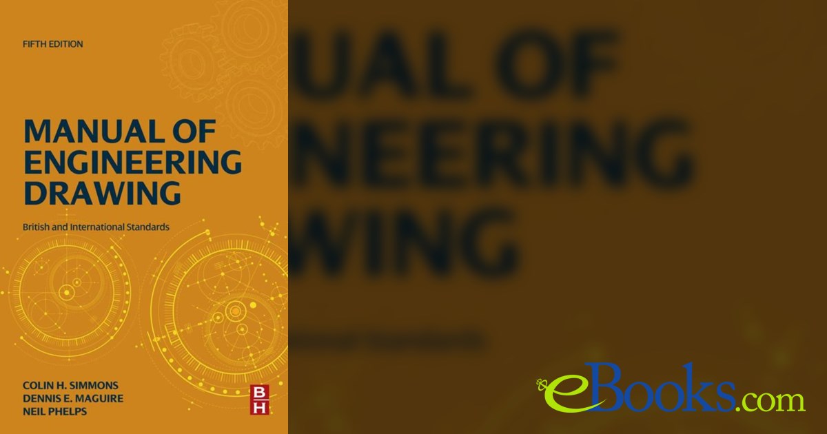 Manual of Engineering Drawing (5th ed.) by Colin H. Simmons (ebook)