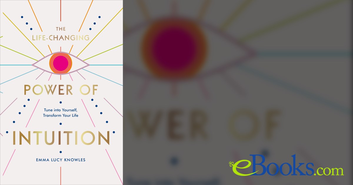 The Life-Changing Power of Intuition by Emma Lucy Knowles (ebook)