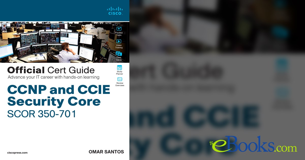 CCNP and CCIE Security Core SCOR 350-701 Official Cert Guide