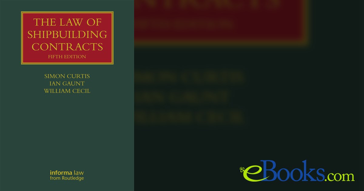 The Law of Shipbuilding Contracts (5th ed.) by Simon Curtis (ebook)