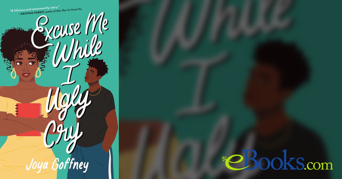 Excuse Me While I Ugly Cry by Joya Goffney (ebook)