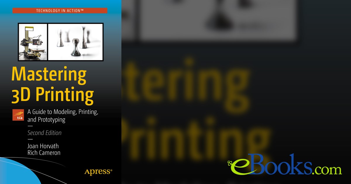 Mastering 3D Printing (2nd ed.) by Joan Horvath (ebook)
