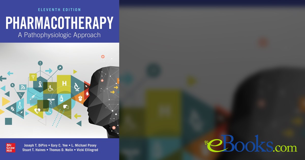 Pharmacotherapy: A Pathophysiologic Approach, Eleventh Edition