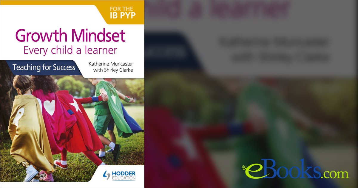 Growth Mindset for the IB PYP: Every child a learner
