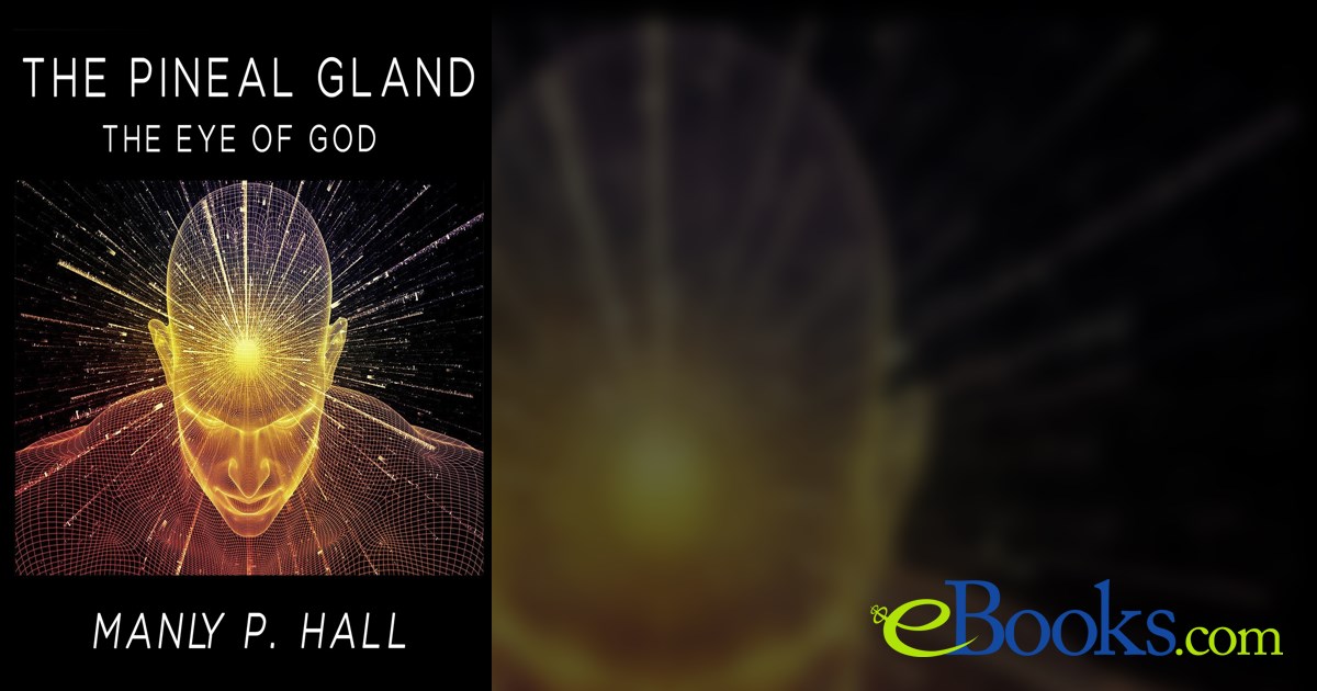 The Pineal Gland By Manly P Hall Ebook
