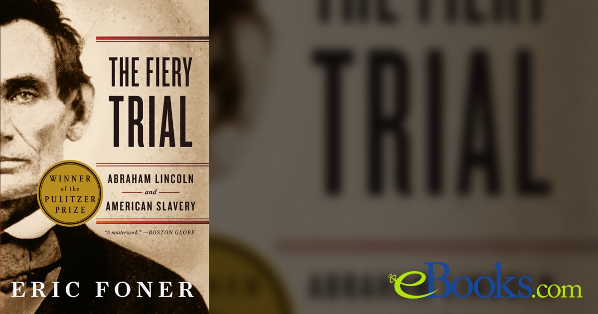 The Fiery Trial: Abraham Lincoln and American Slavery