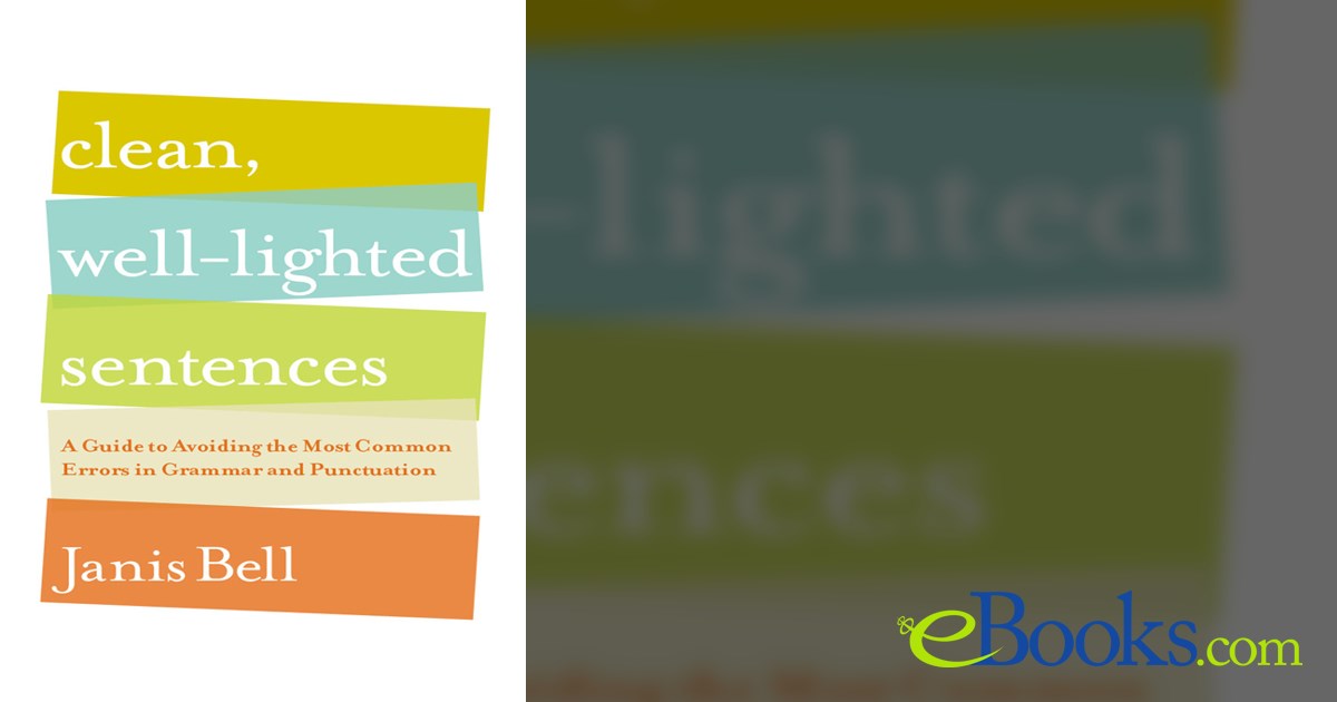 Clean, Well-Lighted Sentences: A Guide to Avoiding the Most Common ...