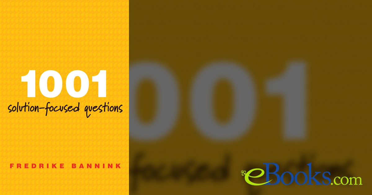 1001 Solution-Focused Questions: Handbook for Solution-Focused Interviewing