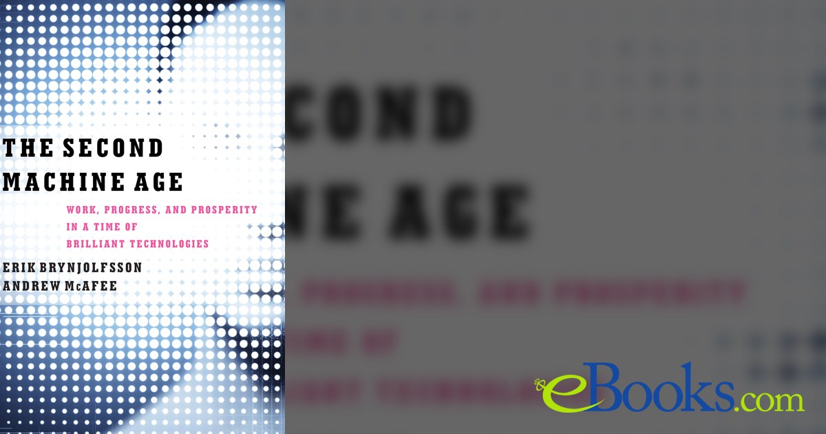 The Second Machine Age: Work, Progress, and Prosperity in a Time of ...