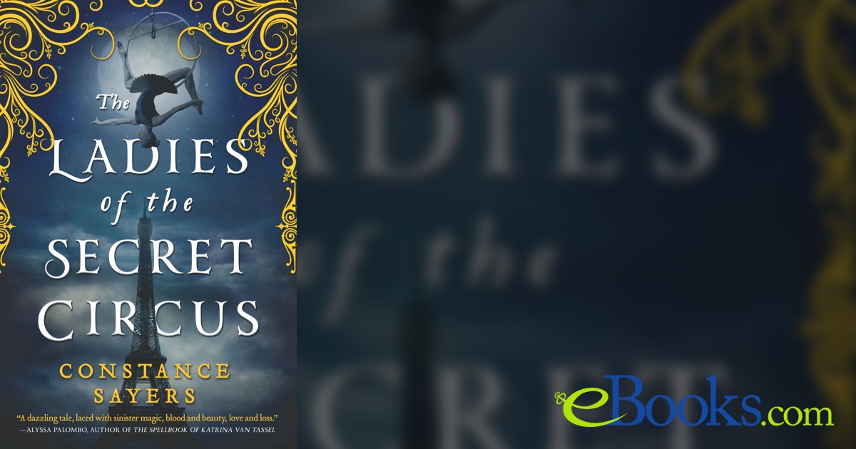 The Ladies of the Secret Circus by Constance Sayers (ebook)