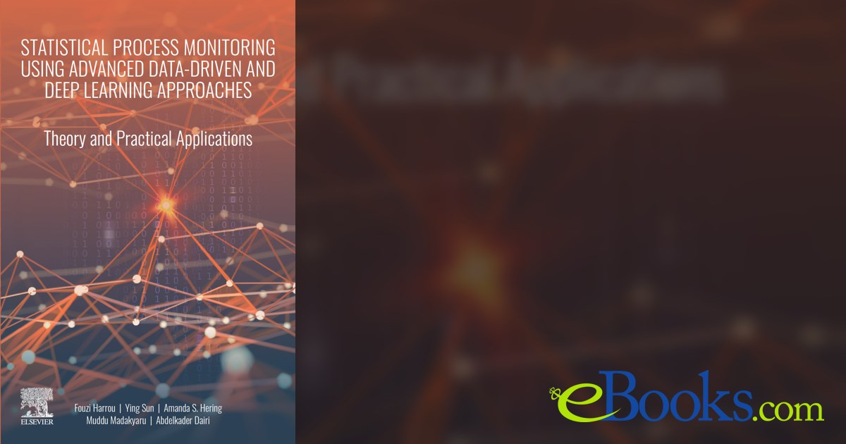 Statistical Process Monitoring Using Advanced Data-Driven and Deep ... Statistical Process Monitoring Using Advanced Data-Driven and Deep ...