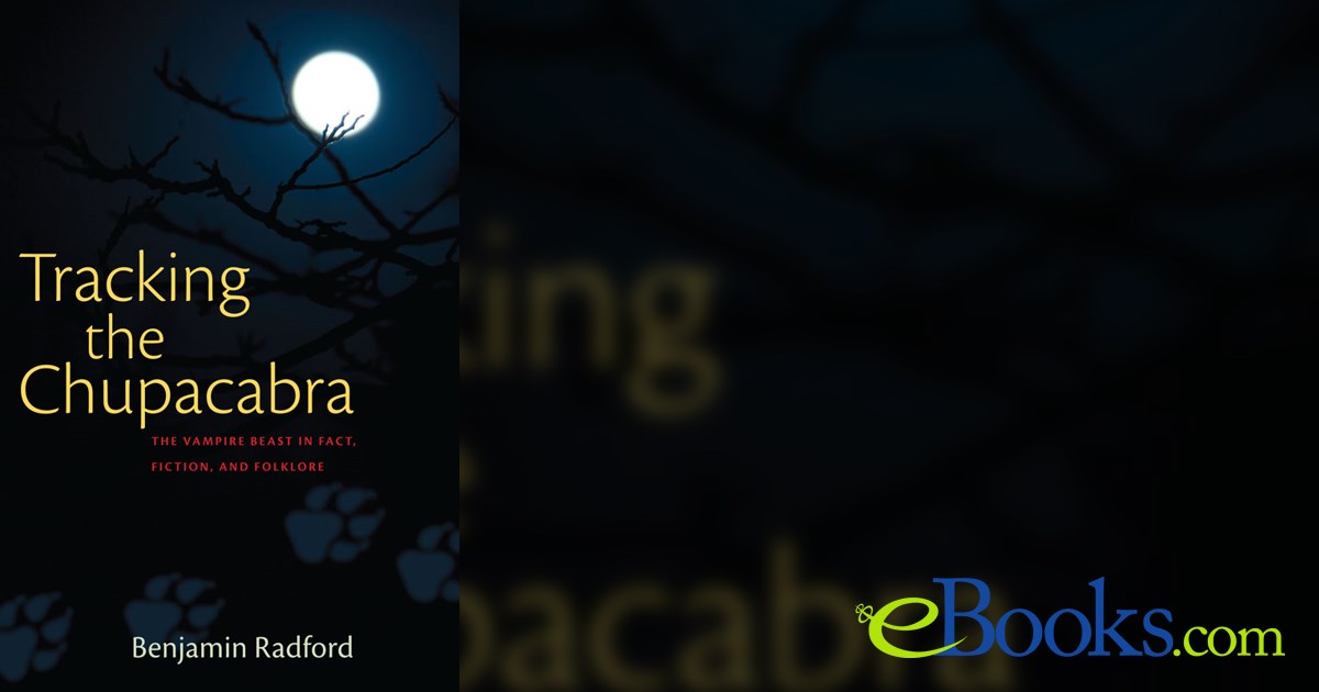 Tracking the Chupacabra by Benjamin Radford (ebook)