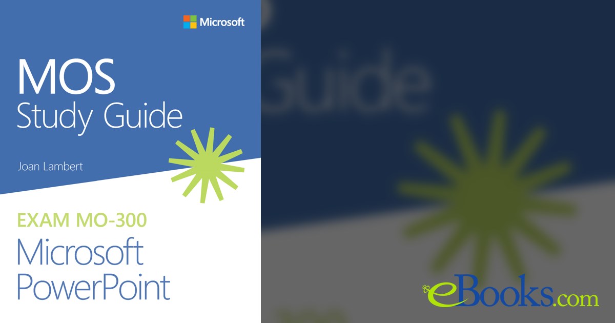 MOS Study Guide for Microsoft PowerPoint Exam MO-300