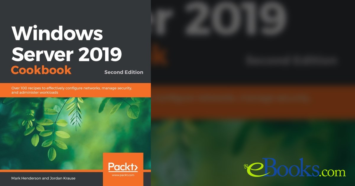 Windows Server 2019 Cookbook (2nd ed.) by Mark Henderson (ebook)