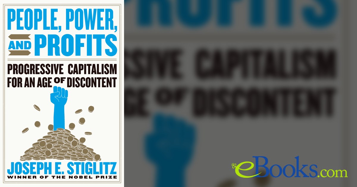 People, Power, and Profits: Progressive Capitalism for an Age of Discontent